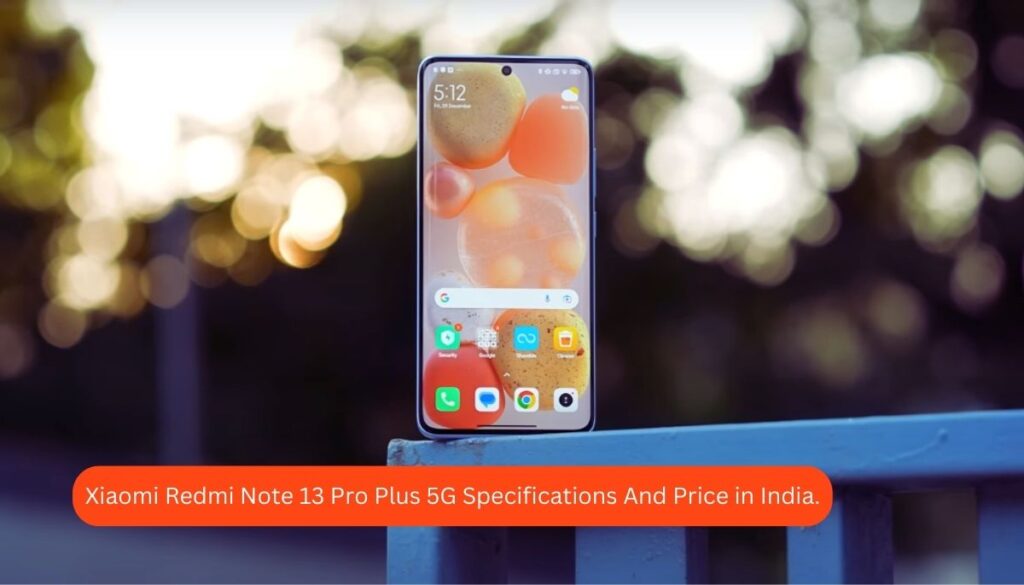 Xiaomi Redmi Note 13 Pro Plus 5G Specifications And Price In India.